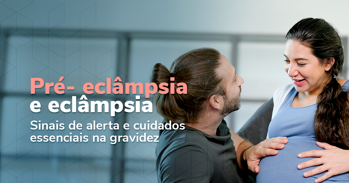 Pré-eclâmpsia e eclâmpsia: sinais de alerta e cuidados essenciais na ...